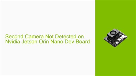 Second Camera Not Detected On Nvidia Jetson Orin Nano Dev Board Help