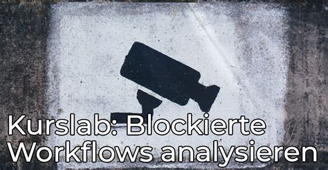 Workflows Können Aus Verschiedenen Gründen Und Auf Verschiedene Arten Blockiert Werden Pem