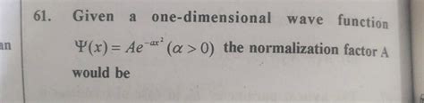 Given A One Dimensional Wave Function Psi X A E A X 2