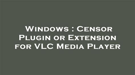 Windows Censor Plugin Or Extension For Vlc Media Player Youtube