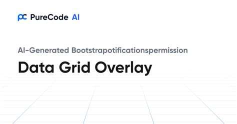 Build Great Bootstrapotificationspermission Data Grid Overlay Components Faster Using Ai Tools