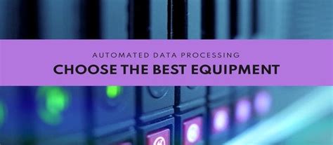 How To Choose The Best Automated Data Processing Equipment By