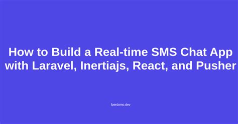 How To Build A Real Time Sms Chat App With Laravel Inertiajs React