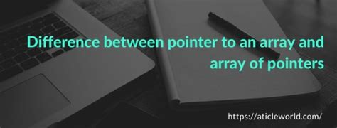 Difference Between Pointer To An Array And Array Of Pointers Aticleworld