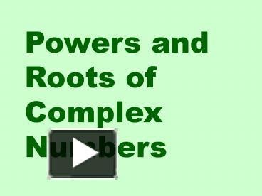 Powers And Roots Of Complex Numbers Presentation Free To Download