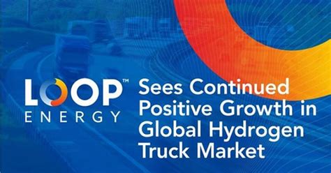 Loop Energy Sees Continued Positive Growth In Global Hydrogen Truck Market Forklift News