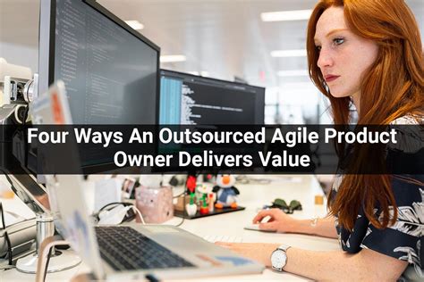 Four Ways An Outsourced Agile Product Owner Delivers Value