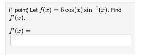 Solved 1 ﻿point ﻿let F X 5cos X Sin 1 X ﻿find