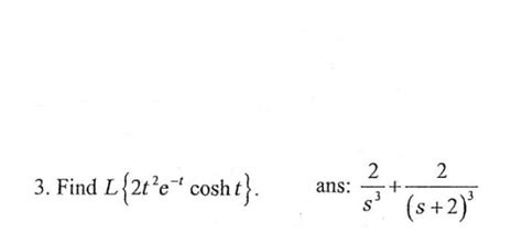 solved 2 3 find l{2t e cosht} ans s} s 2