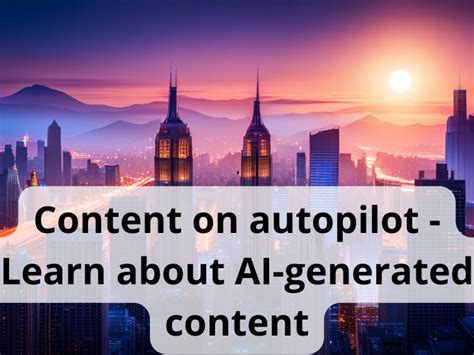 Content On Autopilot Learn About Ai Generated Content Learn Chat