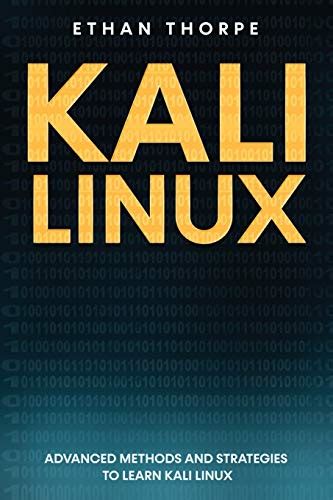 Kali Linux Advanced Methods And Strategies To Learn Kali Linux Thorpe Ethan 9798613528899