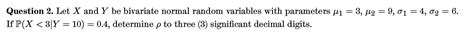 Solved Question 2 Let X And Y Be Bivariate Normal Random
