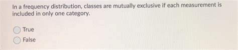 Solved In A Frequency Distribution Classes Are Mutually