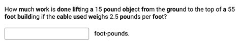 Solved How Much Work Is Done Lifting A 15 Pound Object From