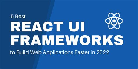 5 Best React Ui Frameworks To Build Web Applications Faster In 2022