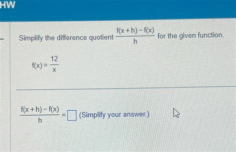 Solved HWSimplify The Difference Quotient F X H F X H For Chegg Com