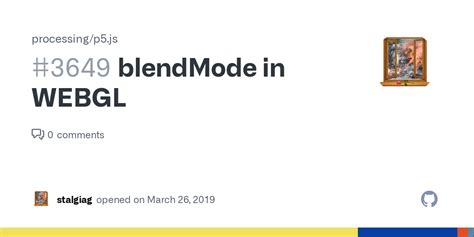 Blendmode In Webgl · Issue 3649 · Processingp5js · Github