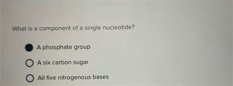 Solved What Is A Component Of A Single Nucleotide A Chegg Com