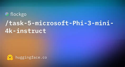 Flockgo Task Microsoft Phi Mini K Instruct Hugging Face