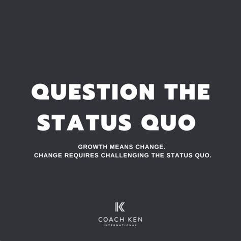 Question The Status Quo Coach Ken International