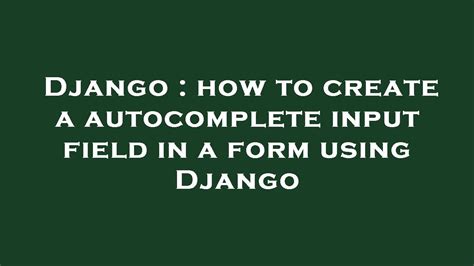 Django How To Create A Autocomplete Input Field In A Form Using Django Youtube