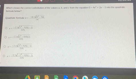 Solved Which Shows The Correct Substitution Of The Values A B And C From The Equatior 0 4x 2