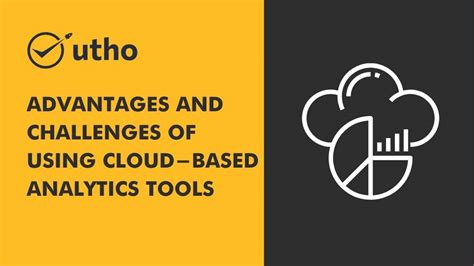 Advantages And Challenges Of Using Cloud Based Analytics Tools