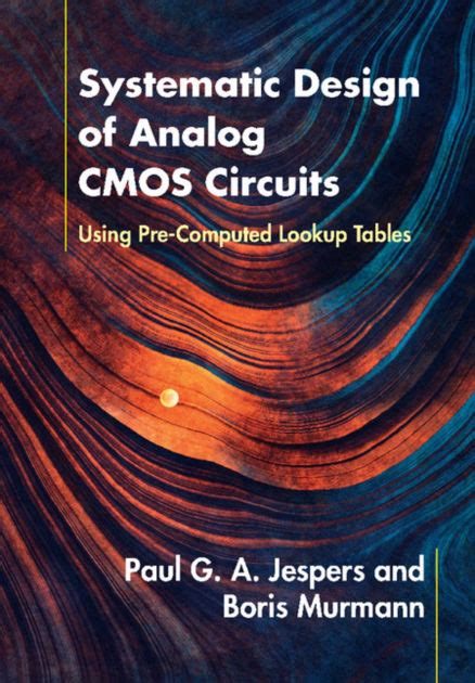 Systematic Design Of Analog Cmos Circuits Using Pre Computed Lookup Tables By Paul G A