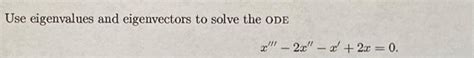 Solved Use Eigenvalues And Eigenvectors To Solve The Ode 20