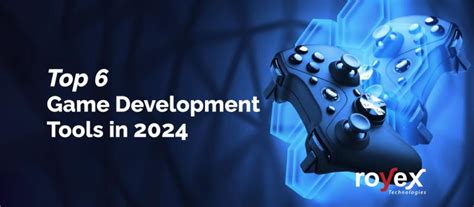 royex technologies on linkedin top 6 game development tools in 2024