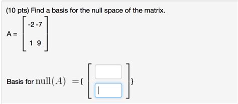 Solved 10 Pts Find A Basis For The Null Space Of The Chegg Com