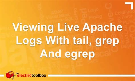 Viewing Live Apache Logs With Tail Grep And Egrep The Electric Toolbox Blog
