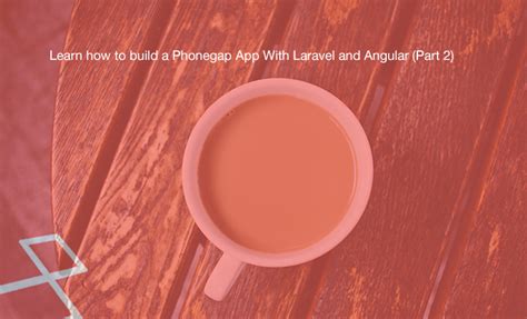 Learn How To Build A Phonegap App With Laravel And Angular Part 2