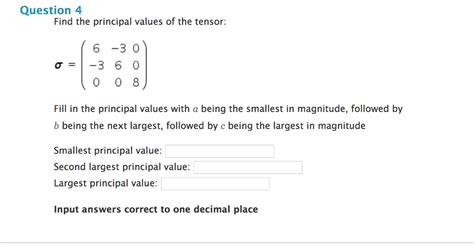 Solved Question 4 Find The Principal Values Of The Tensor