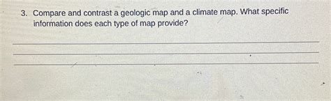 3 Compare And Contrast A Geologic Map And A Climate Map What Specific Information Does Each