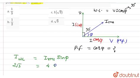 The R M S Current In An A C Circuit Is 4A If The Wattless Current 2 Sqrt 3 A Then The Po