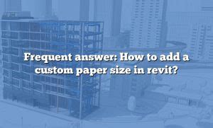 Frequent Answer How To Add A Custom Paper Size In Revit