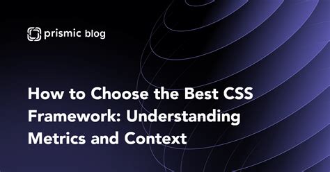 How To Choose The Best Css Framework With Metrics And Context Prismic