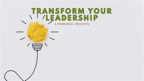 5 Most Powerful Leadership Insights For Transformative Leadership