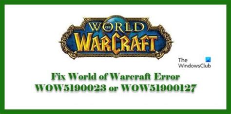 World Of Warcraft Error WOW5190023 Or WOW51900127