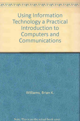 Using Information Technology A Practical Introduction To Computers And