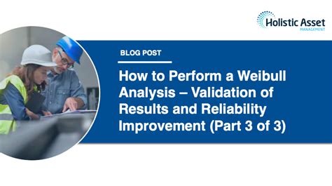 Weibull Analysis Validation And Reliability Improvement Holisticam