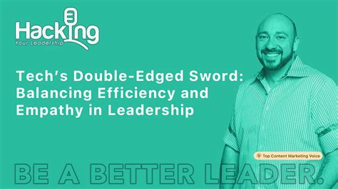 Techs Double Edged Sword Balancing Efficiency And Empathy In Leadership
