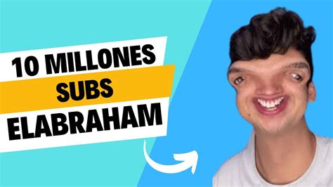 Elabrahaham Llega A 10 Millones De Subscriptores Youtube