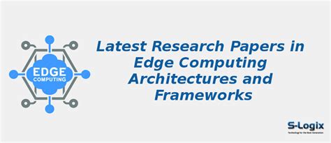 Research Papers In Edge Computing Architectures And Frameworks S Logix