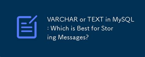 Mysql 中的 Varchar 或 Text：哪個最適合儲存訊息？ Mysql教程 Php中文網