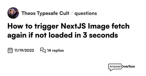 How To Trigger Nextjs Image Fetch Again If Not Loaded In 3 Seconds Theos Typesafe Cult