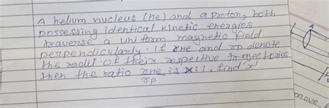 A Helium Nucleus He And A Proton Both Possessing Identical Kinetic E