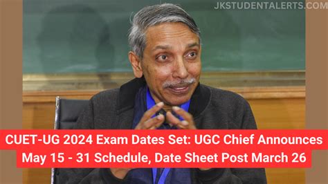 Cuet Ug 2024 Exam Dates Set Ugc Chief Announces May 15 31 Schedule Date Sheet Post March 26
