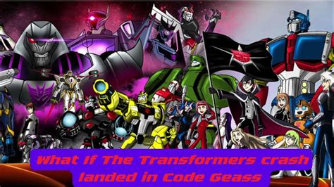 What If The Transformers Crash Landed In Code Geass Part 6 Code Geass X Transformers Youtube